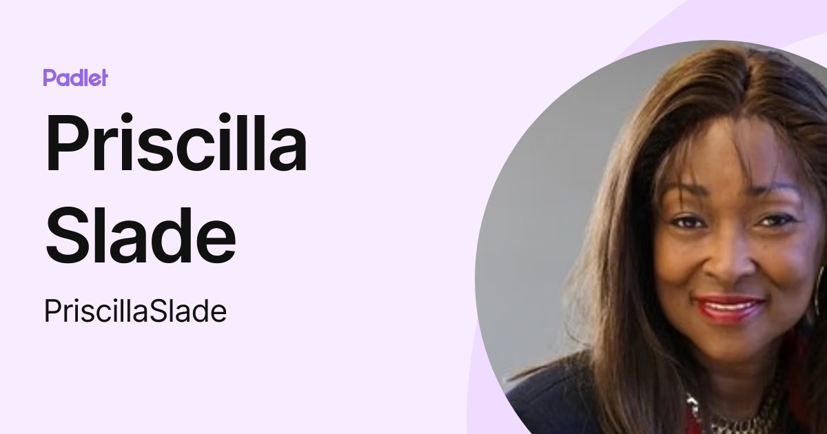 Priscilla Slade (PriscillaSlade) profile | Padlet