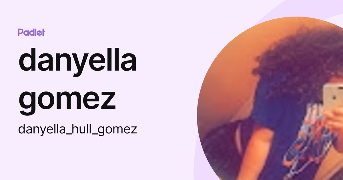 danyella gomez (danyella_hull_gomez) profile | Padlet