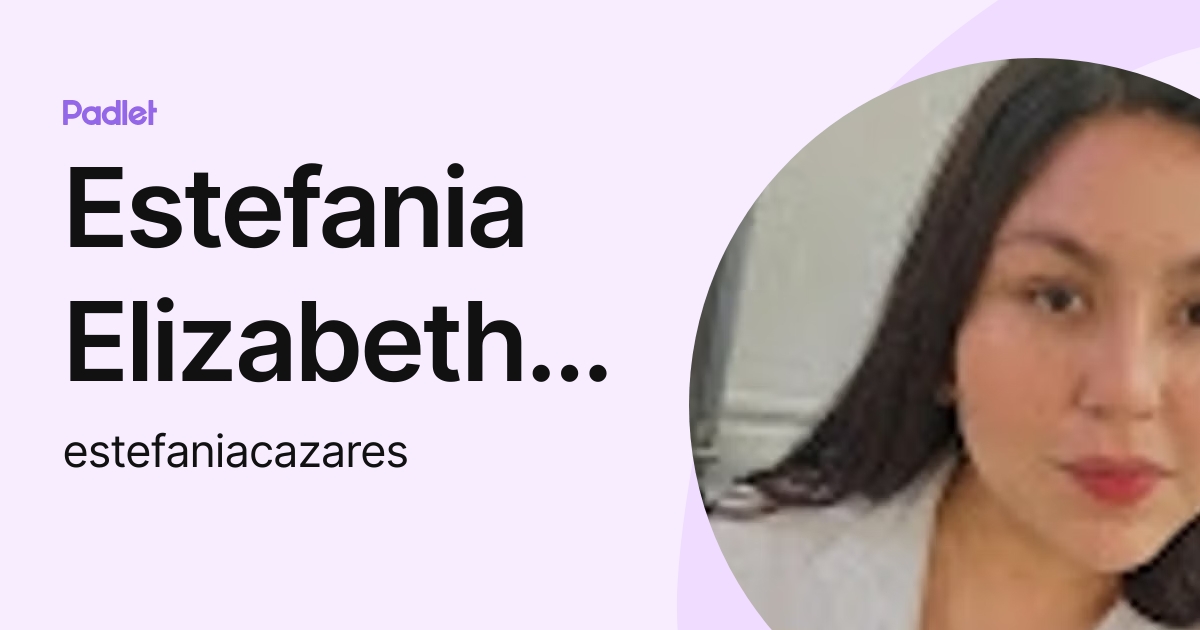 Estefania Elizabeth Cazares Alvarez (estefaniacazares) profile | Padlet