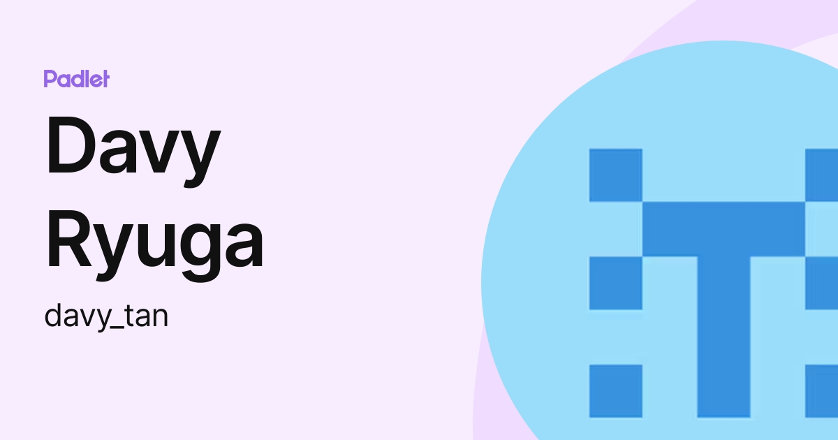 Davy Ryuga (davy_tan) profile | Padlet