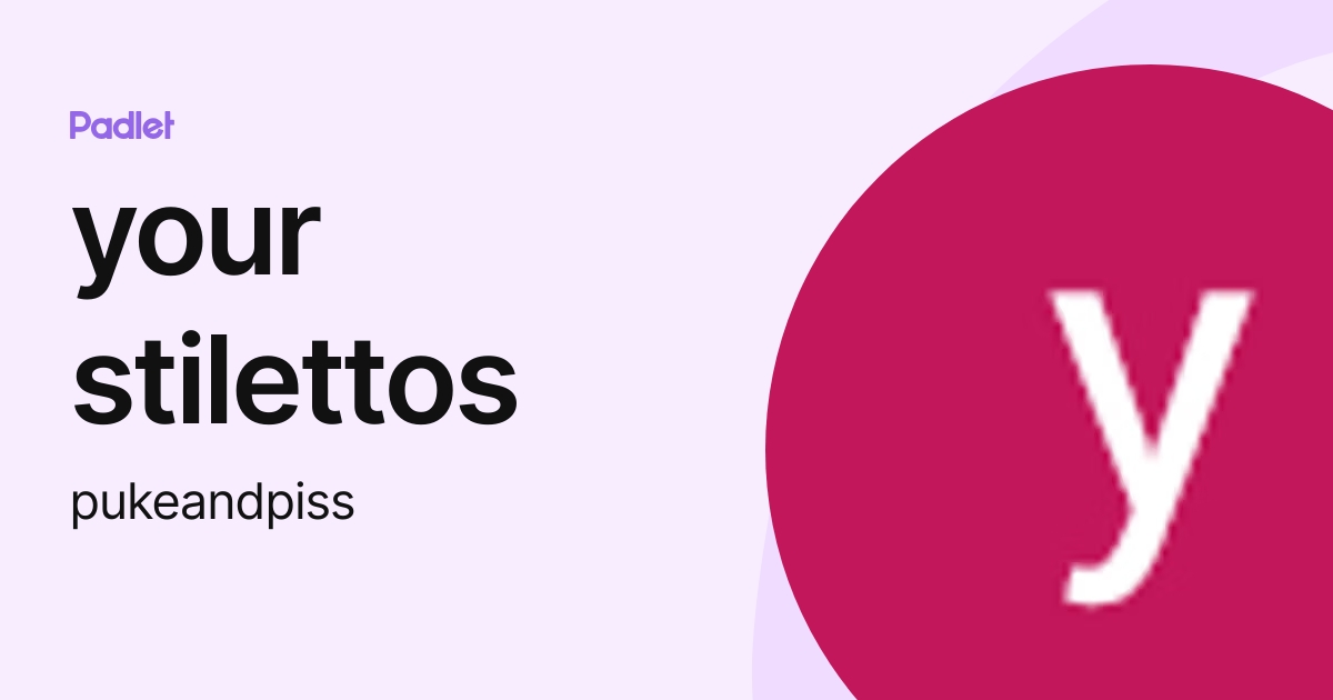 your stilettos (pukeandpiss) profile | Padlet