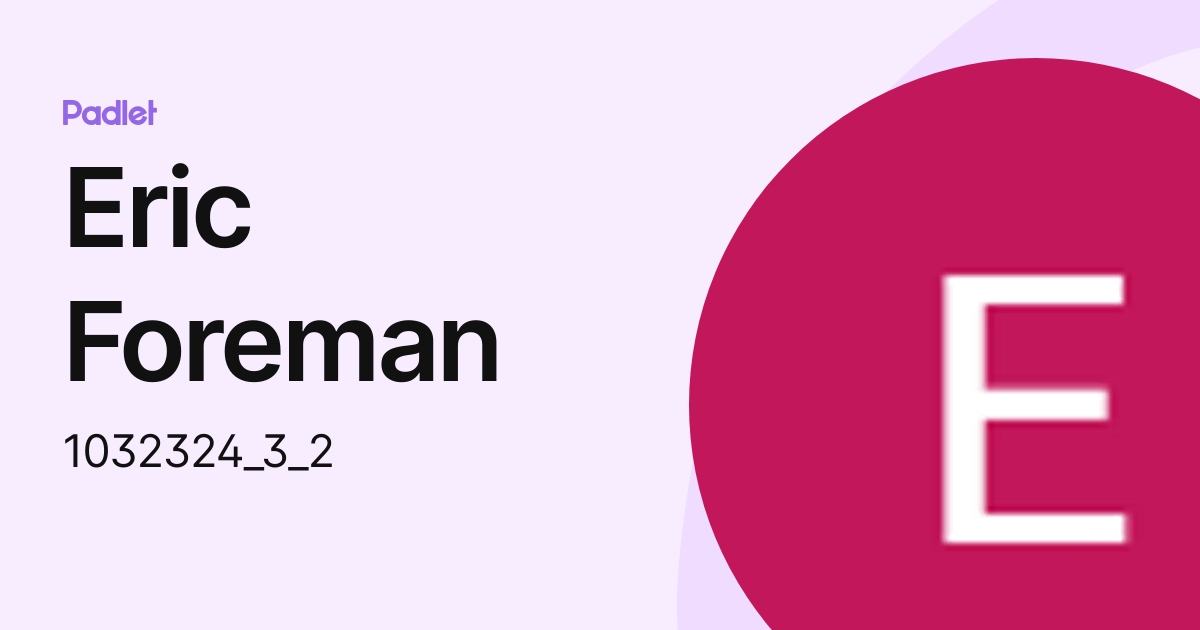 Eric Foreman (10323242) profile | Padlet