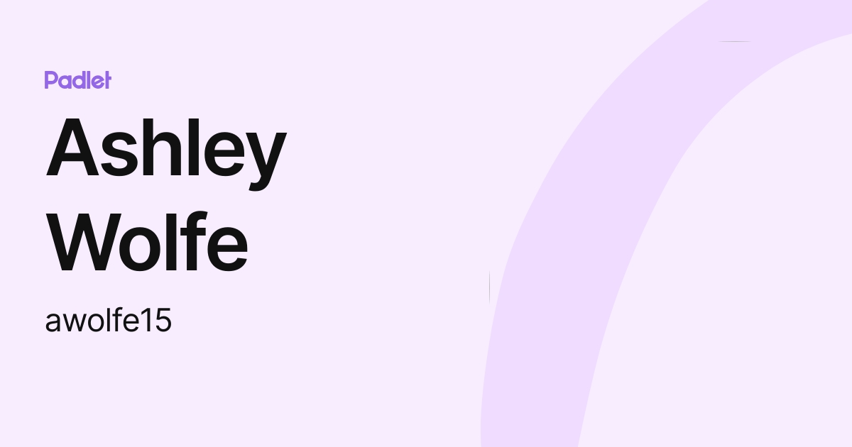 Ashley Wolfe (awolfe15) profile | Padlet