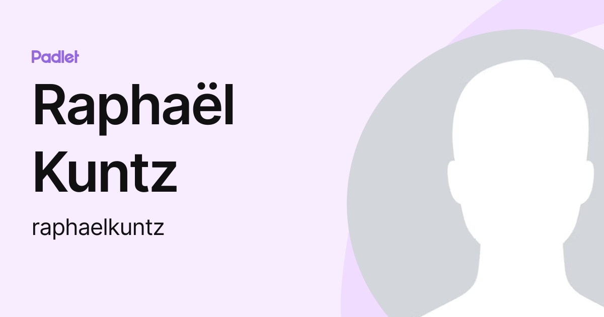 Profil de Raphaël Kuntz (raphaelkuntz) | Padlet
