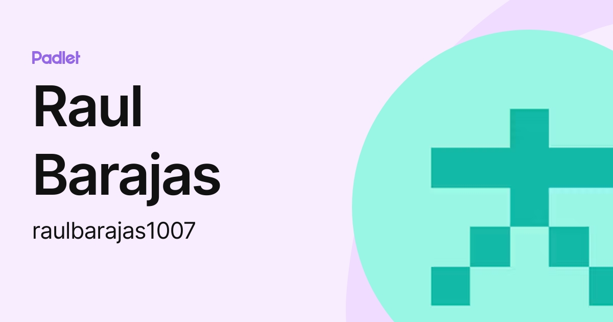 Raul Barajas (raulbarajas1007) profile | Padlet