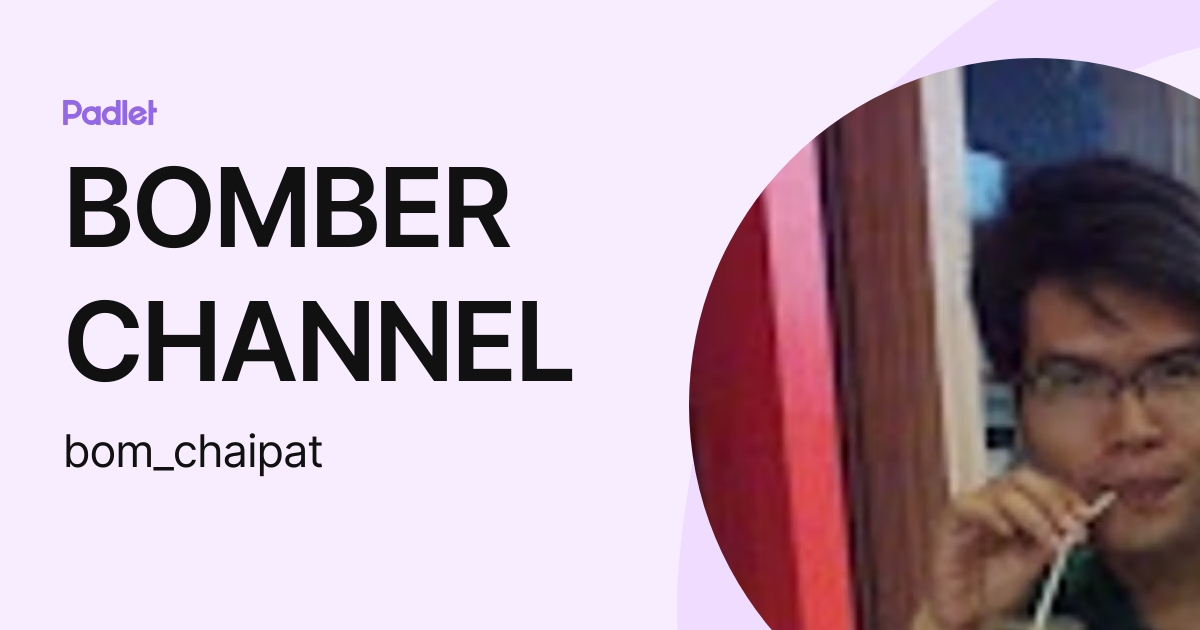 BOMBER CHANNEL (bom_chaipat) profile | Padlet