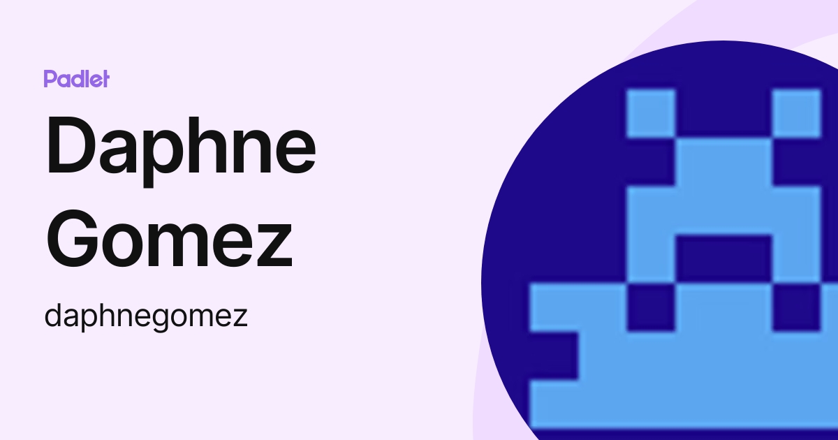 Daphne Gomez (daphnegomez) profile | Padlet