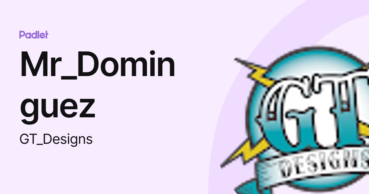 Mr_Dominguez (GT_Designs) profile | Padlet