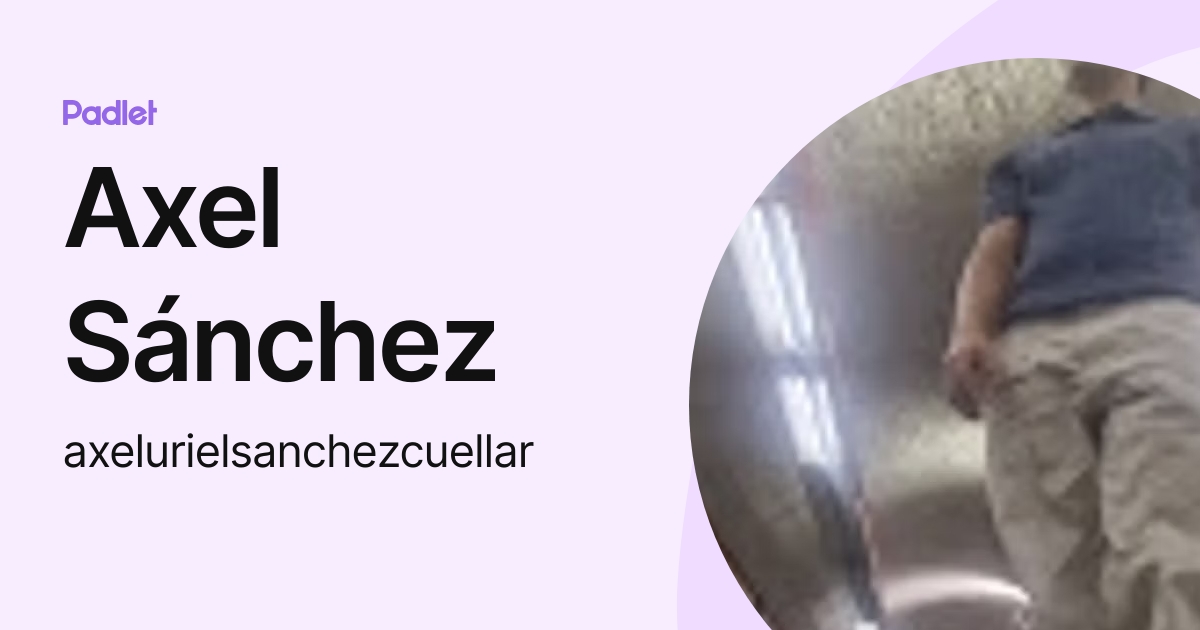 Axel Sánchez (axelurielsanchezcuellar) profile | Padlet