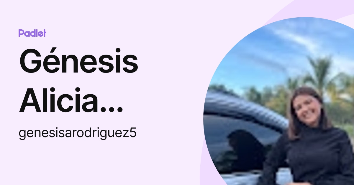 Génesis Alicia Rodríguez Montes (genesisarodriguez5) profile | Padlet