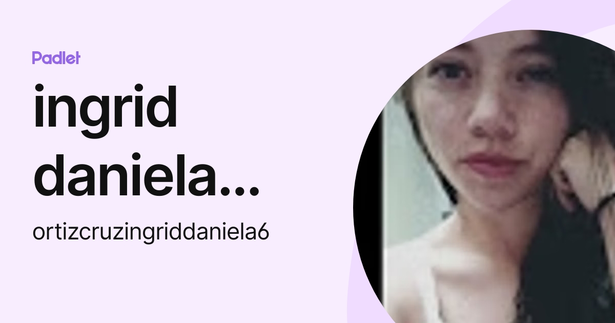 ingrid daniela ortiz cruz (ortizcruzingriddaniela6) profile | Padlet