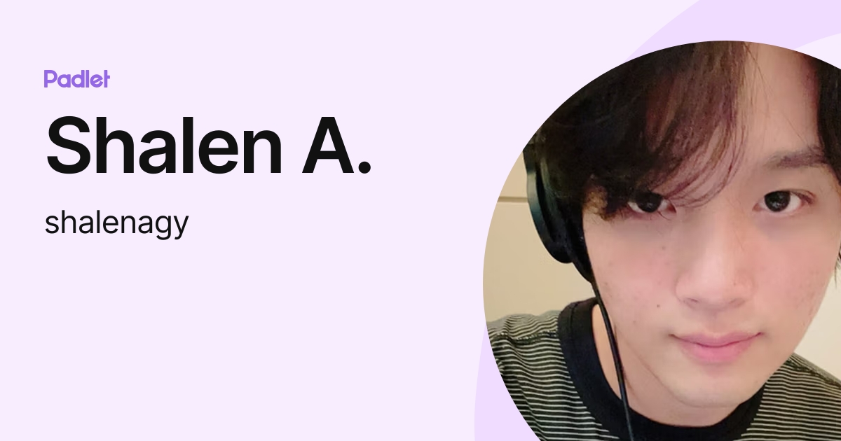 Shalen A. (shalenagy) profile | Padlet