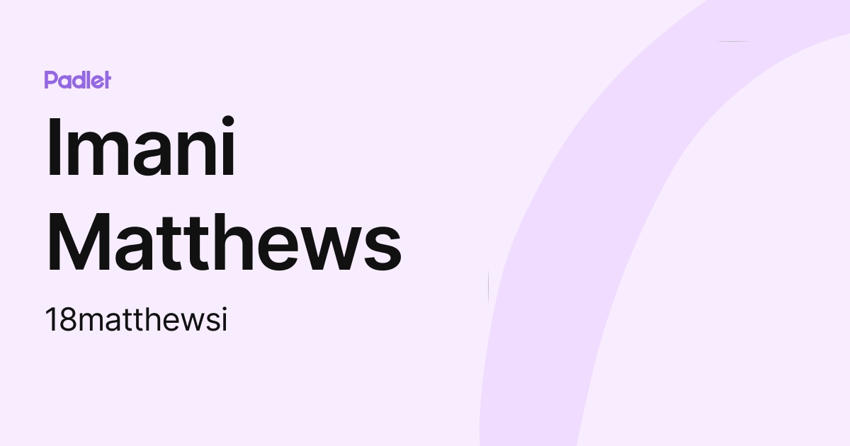 Imani Matthews (18matthewsi) profile | Padlet