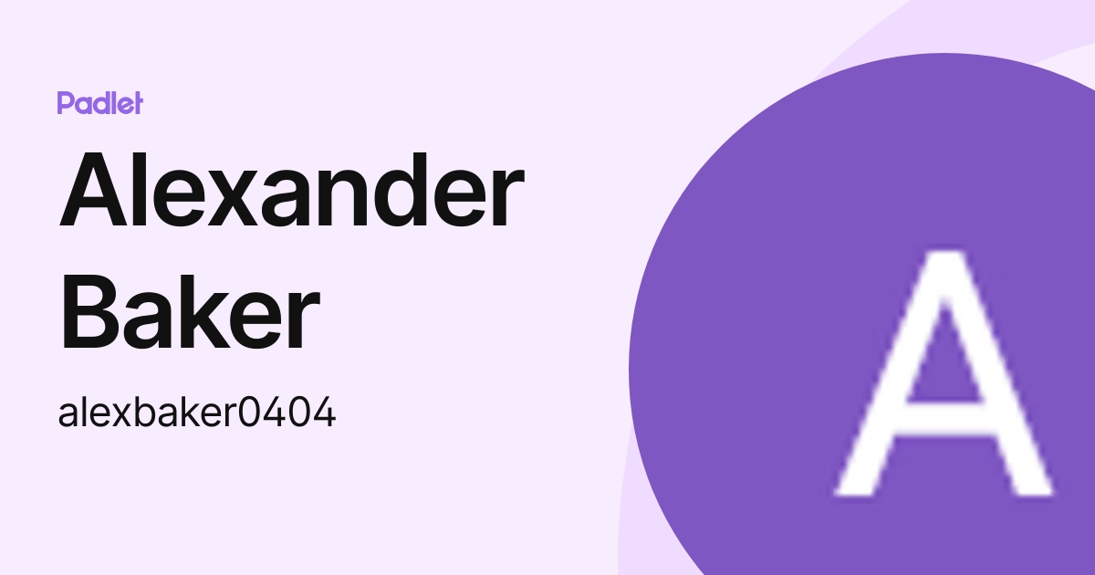 Alexander Baker (alexbaker0404) profile | Padlet