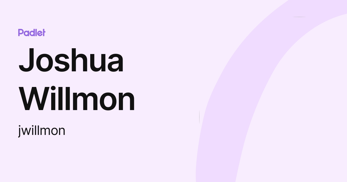 Joshua Willmon (jwillmon) profile | Padlet