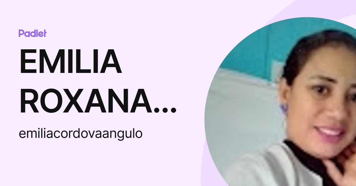 EMILIA ROXANA CORDOVA ANGULO (emiliacordovaangulo) profile | Padlet