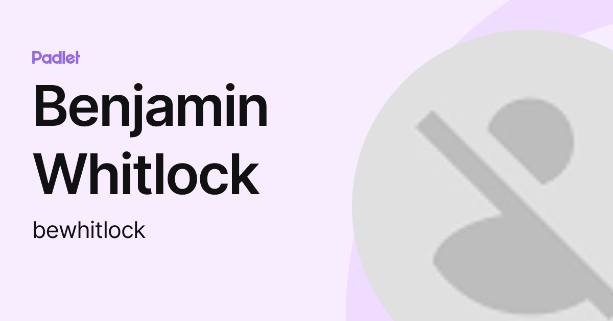 Benjamin Whitlock (bewhitlock) profile | Padlet