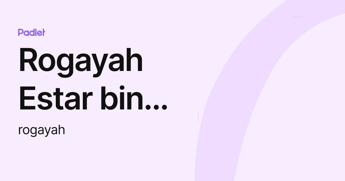 Rogayah Estar binti Mohamad (Hjh) _ (rogayah) profile | Padlet