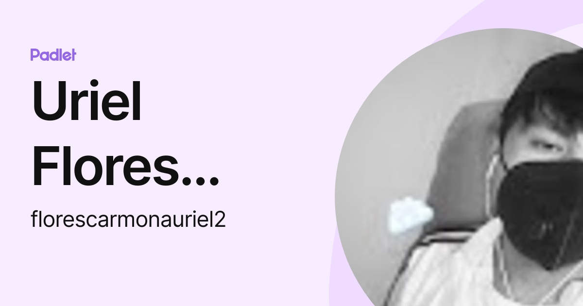 Uriel Flores Carmona (florescarmonauriel2) profile | Padlet