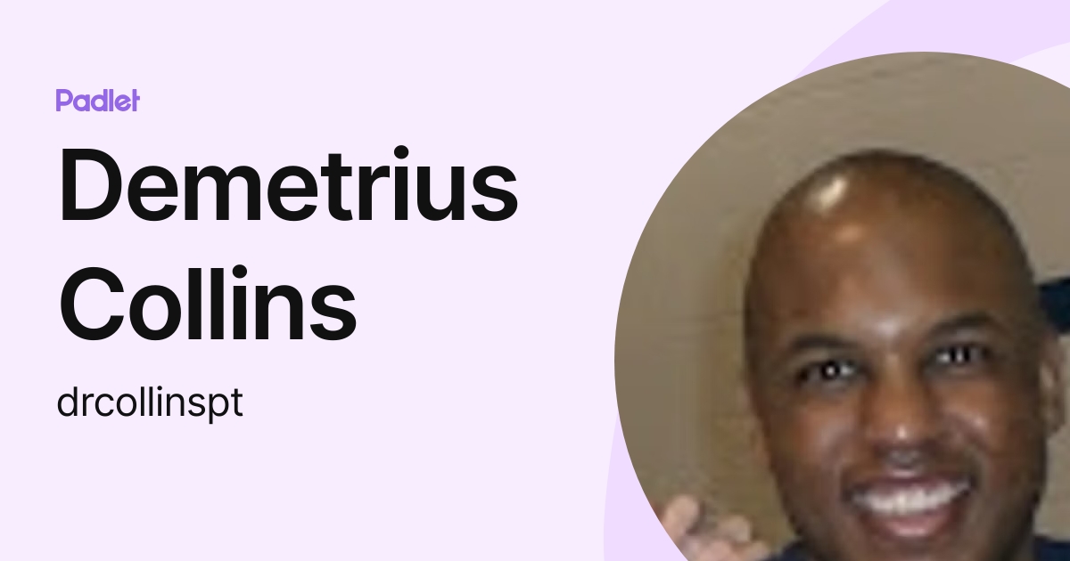 Demetrius Collins (drcollinspt) profile | Padlet