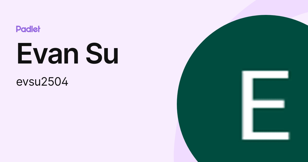 Evan Su (evsu2504) profile | Padlet