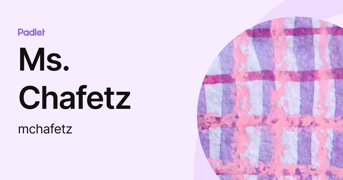 Ms. Chafetz (mchafetz) profile | Padlet