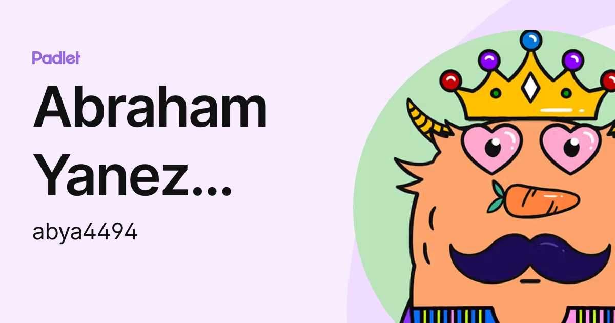 Abraham Yanez Escobar (abya4494) profile | Padlet