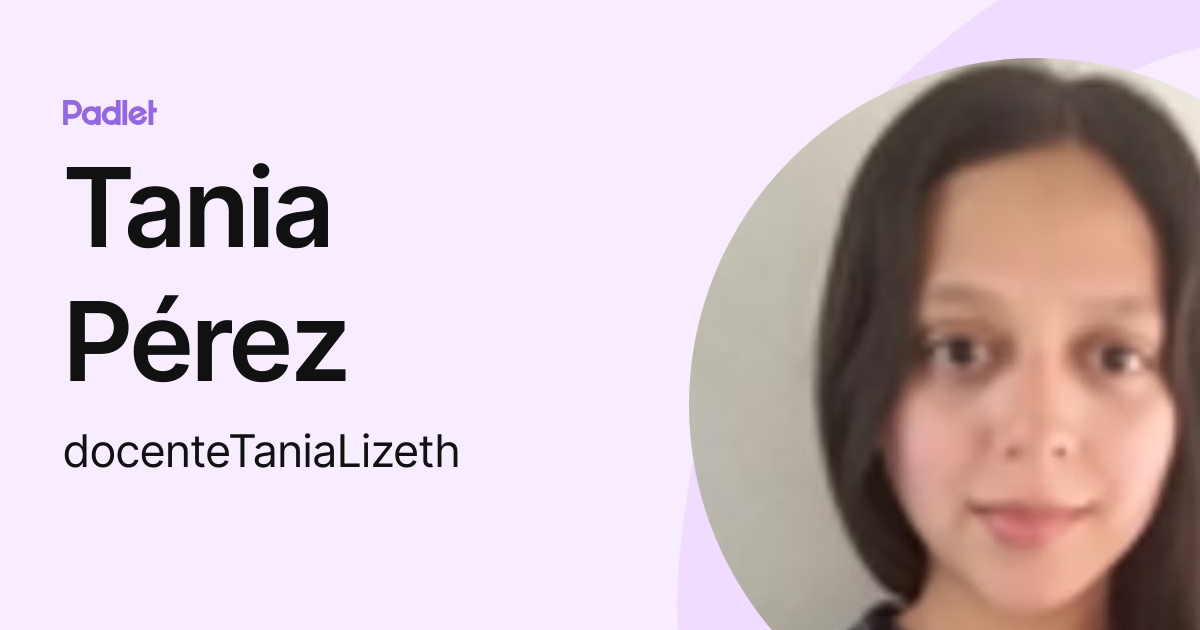 Tania Pérez (docenteTaniaLizeth) profile | Padlet