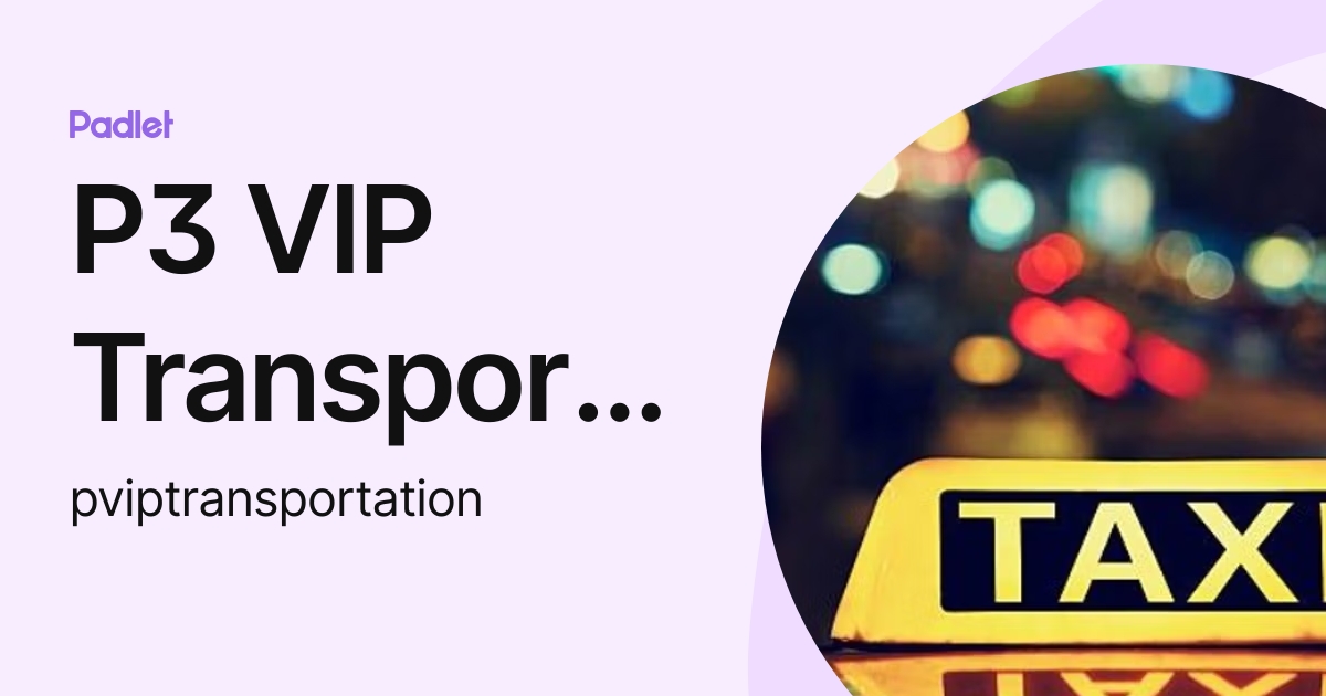 P3 VIP Transportation (pviptransportation) profile | Padlet