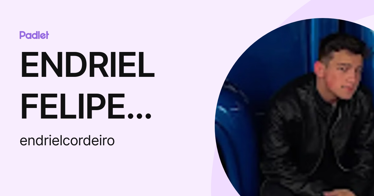 ENDRIEL FELIPE CORDEIRO (endrielcordeiro) profile | Padlet
