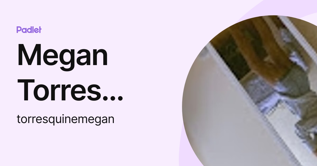 Megan Torres Quiñe (torresquinemegan) profile | Padlet