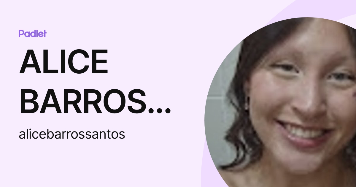 ALICE BARROS DOS SANTOS (alicebarrossantos) profile | Padlet