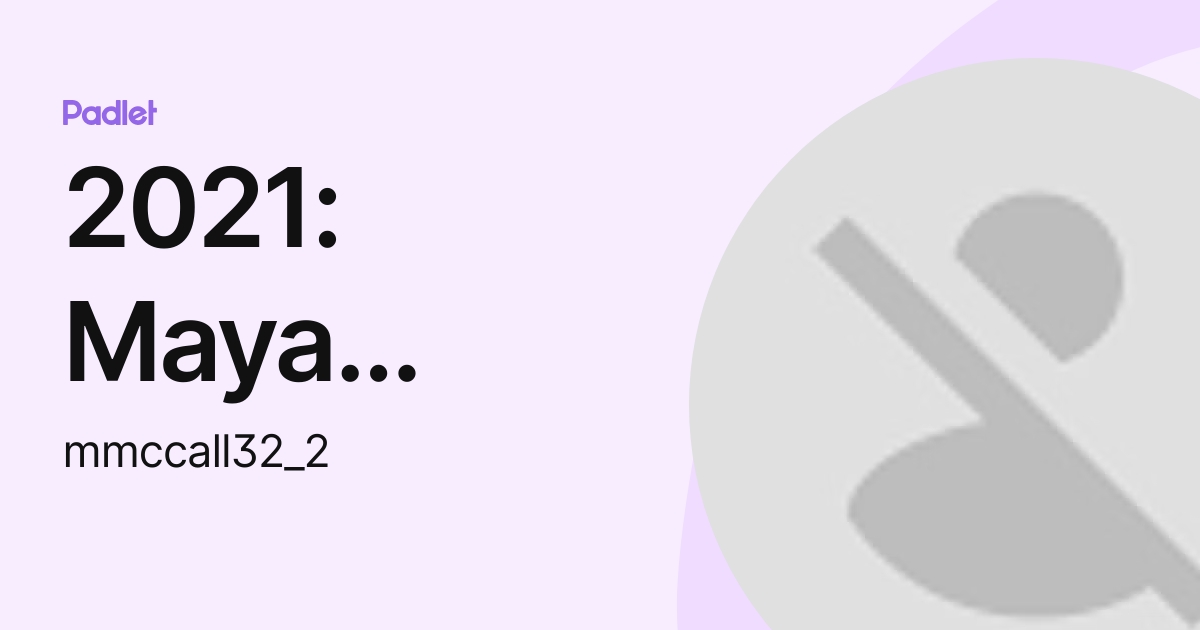 2021: Maya McCall (mmccall8) profile | Padlet