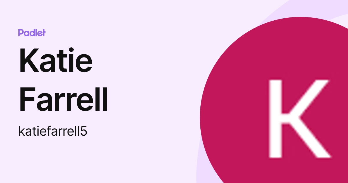 Katie Farrell (katiefarrell5) profile | Padlet