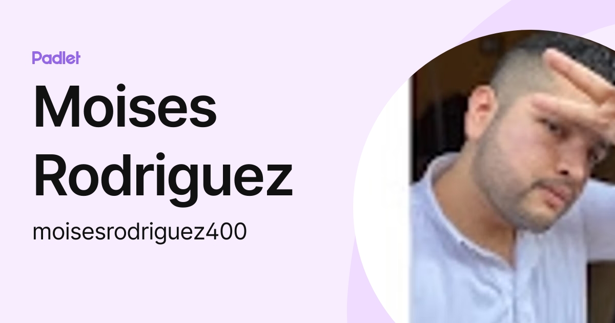 Moises Rodriguez (moisesrodriguez400) profile | Padlet
