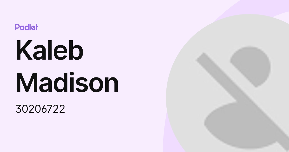 Kaleb Madison (30206722) profile | Padlet