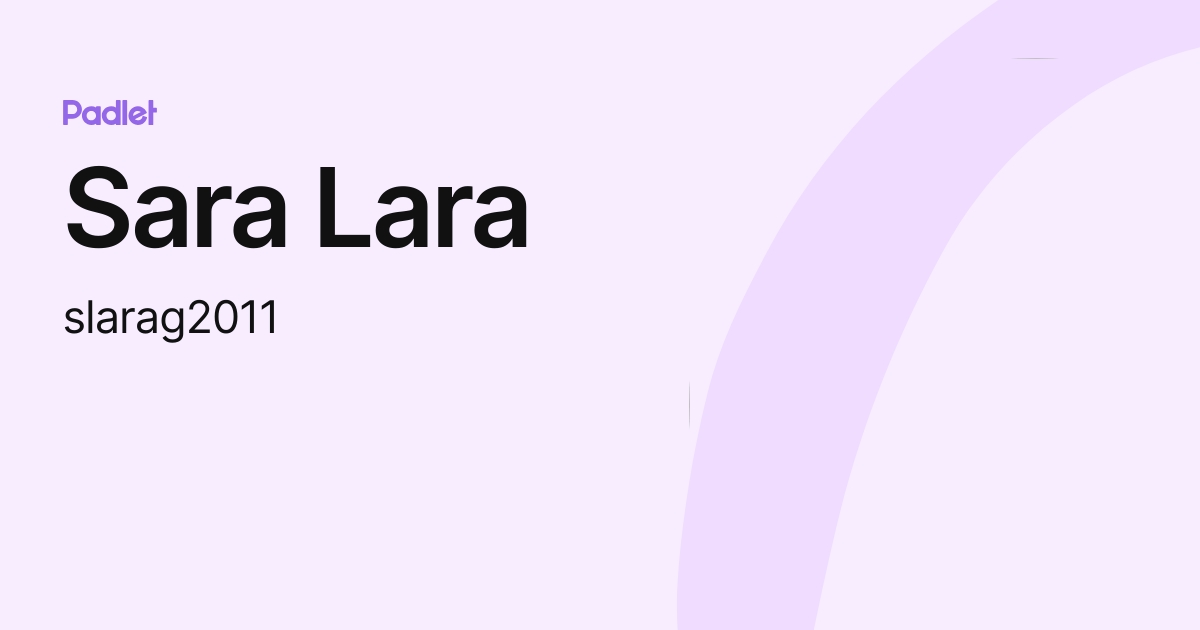 Sara Lara (slarag2011) profile | Padlet