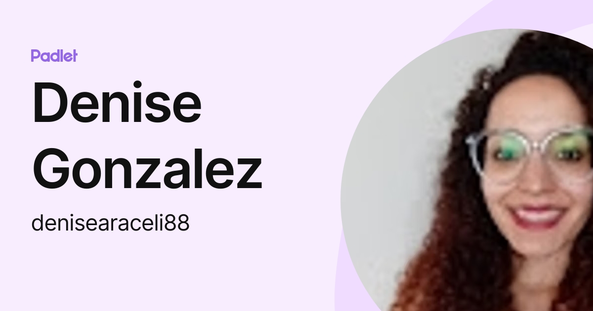 Denise Gonzalez (denisearaceli88) profile | Padlet