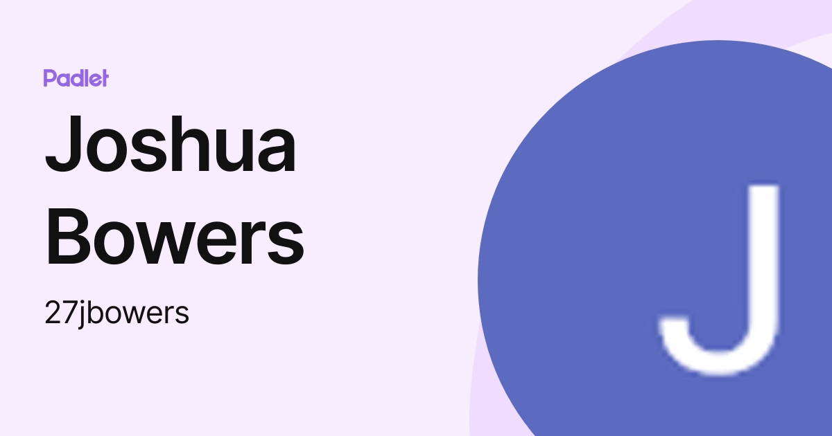 Joshua Bowers (27jbowers) profile | Padlet
