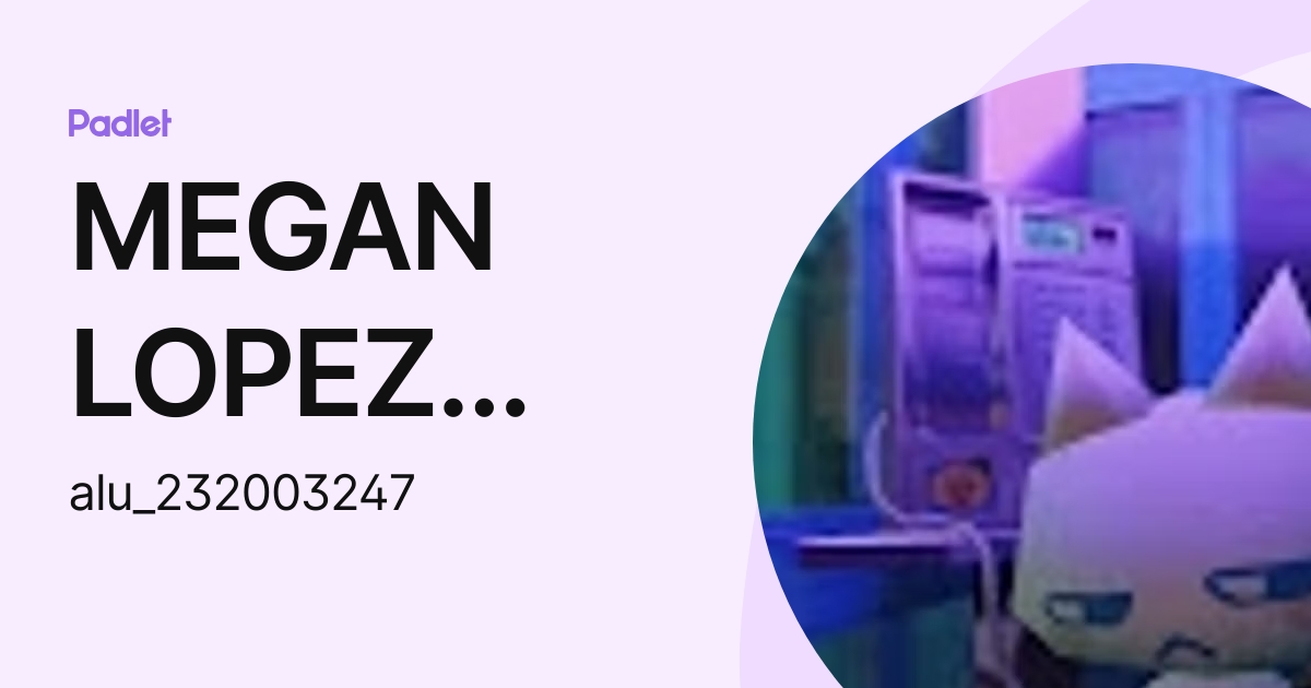 MEGAN LOPEZ MEDINA (alu_232003247) profile | Padlet