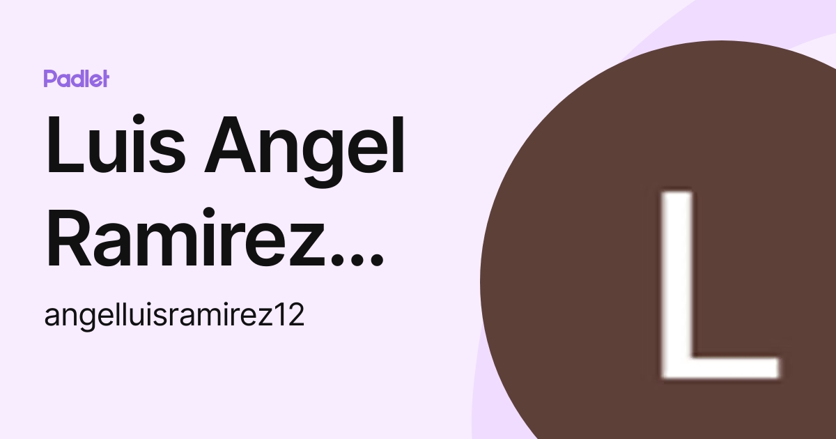 Luis Angel Ramirez Ramirez (angelluisramirez12) profile | Padlet