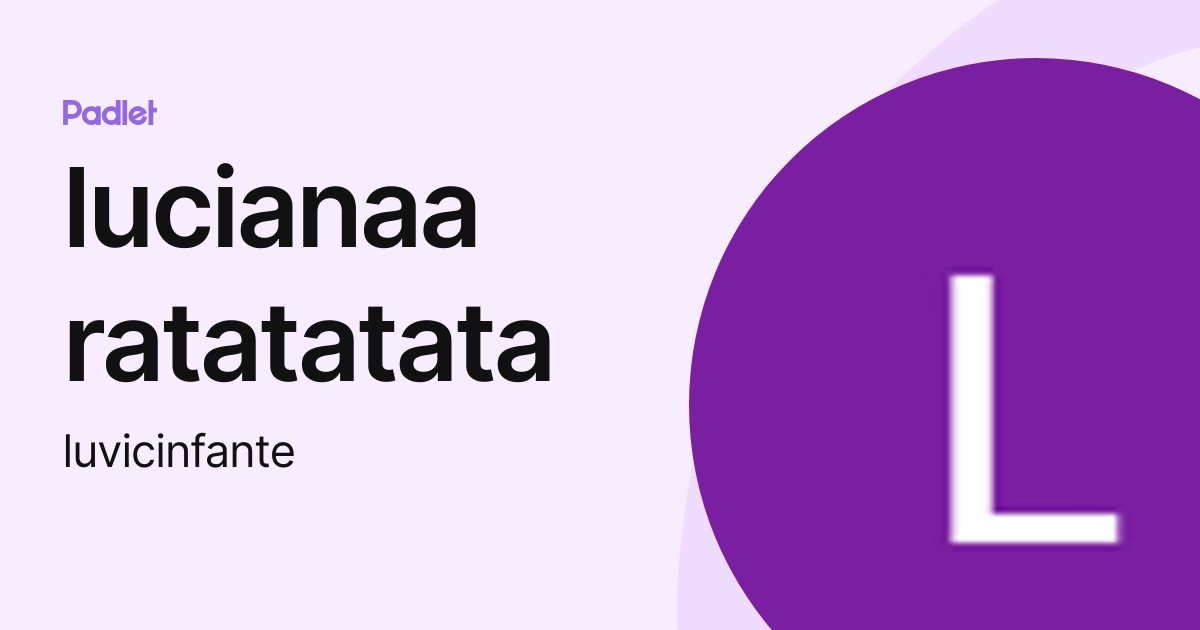 lucianaa ratatatata (luvicinfante) profile | Padlet