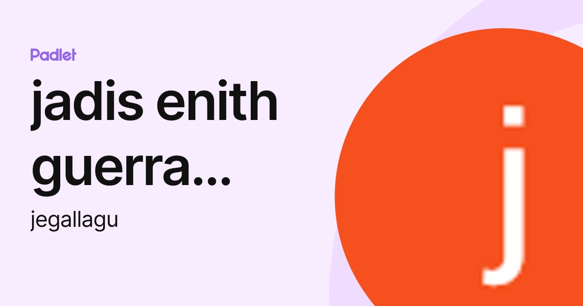 jadis enith guerra achure (jegallagu) profile | Padlet