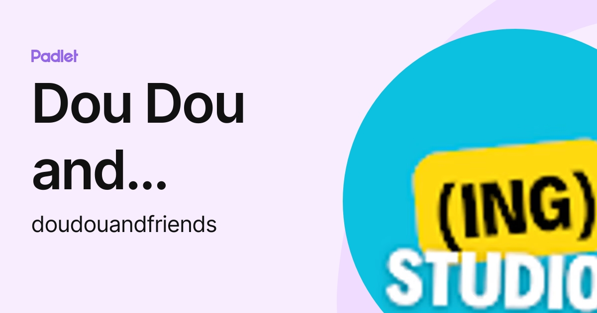 Dou Dou and Friends (doudouandfriends) profile | Padlet