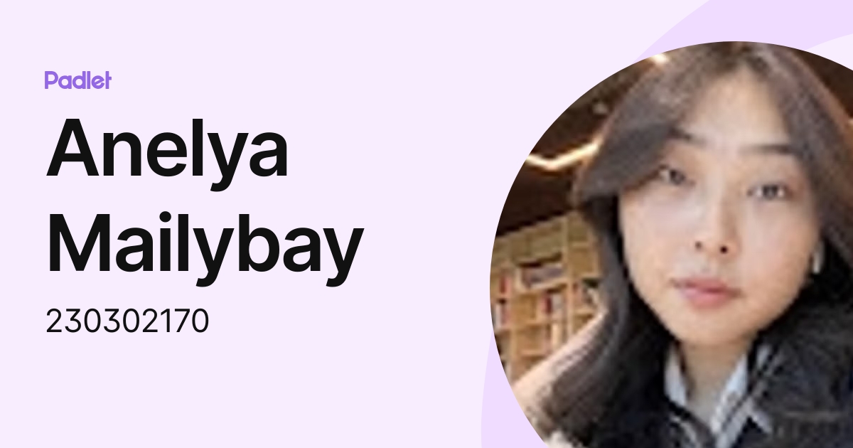 Anelya Mailybay (230302170) profile | Padlet