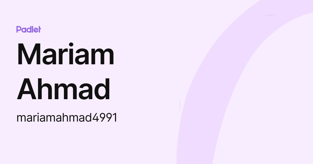 Mariam Ahmad (mariamahmad4991) profile | Padlet