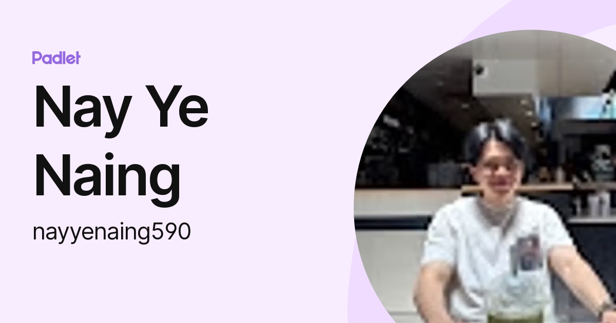 Nay Ye Naing (nayyenaing590) profile | Padlet