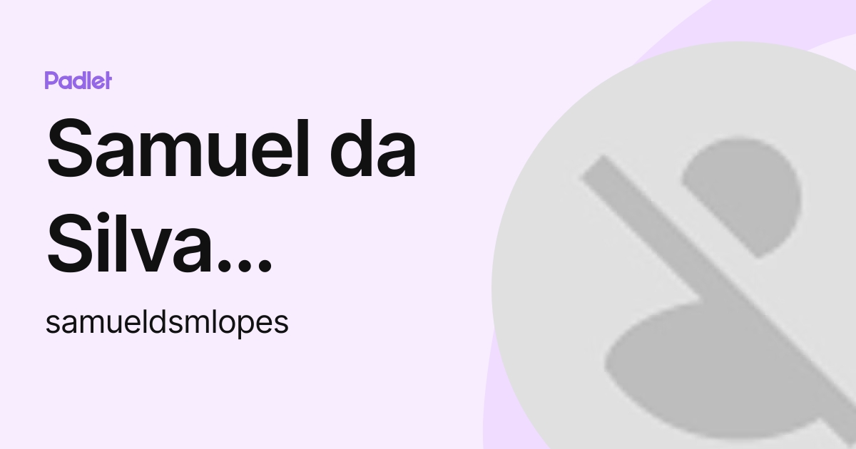 Samuel da Silva Martinelli Lopes (samueldsmlopes) profile | Padlet