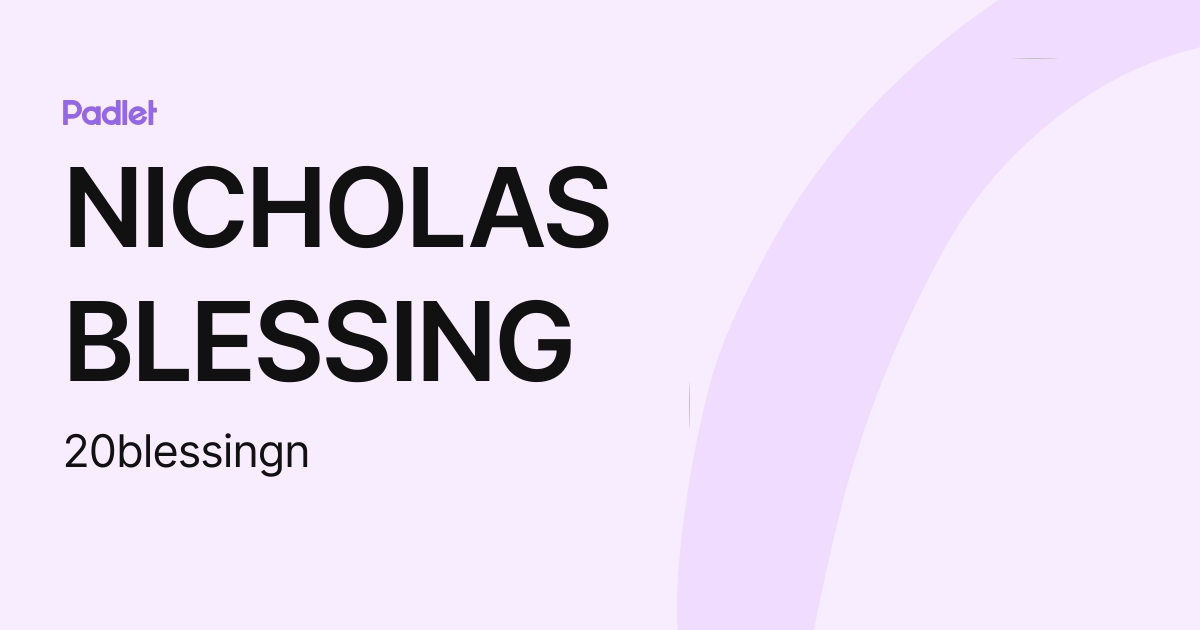NICHOLAS BLESSING (20blessingn) profile | Padlet