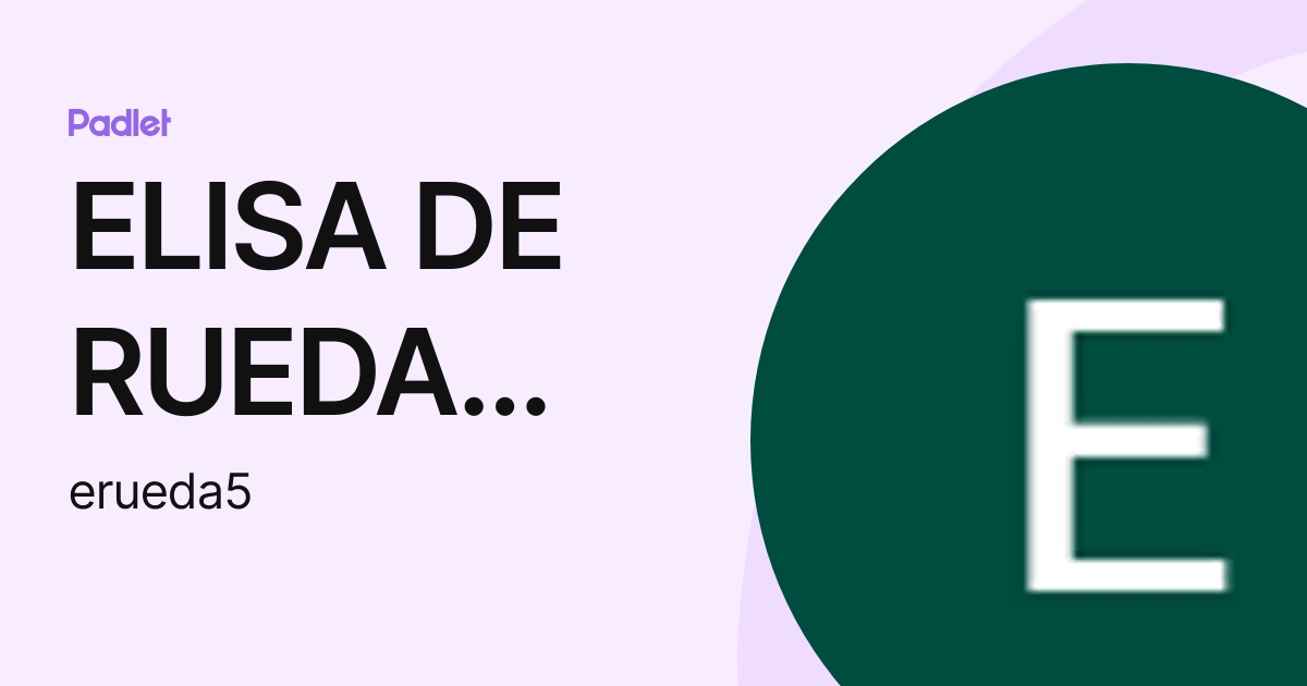 ELISA DE RUEDA GAMBOA (erueda5) profile | Padlet